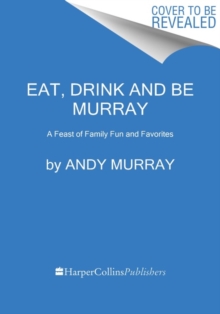 Eat, Drink, and Be Murray : A Feast of Family Fun and Favorites: Andy ...