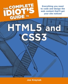 Complete Idiot's Guide to HTML5 and CSS3 : Everything You Need to Code and Design the Web ...