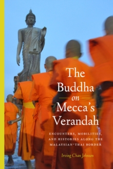 The Buddha on Mecca’s Verandah : Encounters, Mobilities, and Histories ...