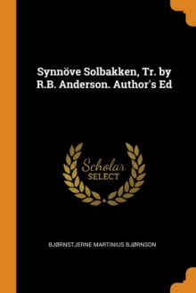 Synnoeve Solbakken, Tr. by R.B. Anderson. Author's Ed: Bjornstjerne ...
