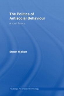 The Politics of Antisocial Behaviour : Amoral Panics: Stuart ...