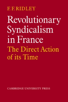 Revolutionary Syndicalism in France : The Direct Action of its Time: F ...