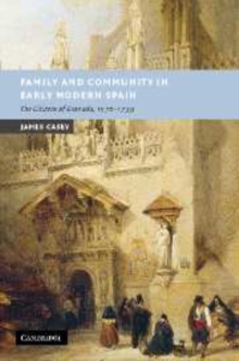 Family and Community in Early Modern Spain : The Citizens of Granada ...