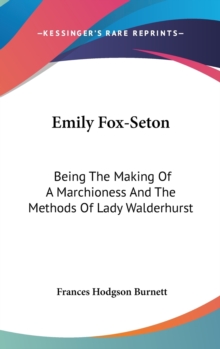 EMILY FOX-SETON: BEING THE MAKING OF A M: FRANCES HOD BURNETT ...