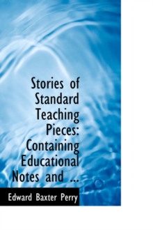 Stories of Standard Teaching Pieces : Containing Educational Notes and ...