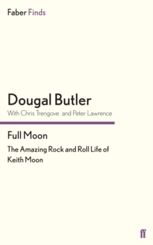 Full Moon : The Amazing Rock and Roll Life of Keith Moon: Dougal Butler ...