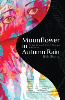 Moonflower in Autumn Rain : Collection of Short Stories & Poems: Ilish ...