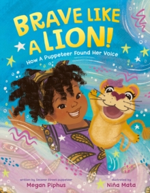 Brave like a Lion! : How a Puppeteer Found Her Voice: Megan Piphus ...