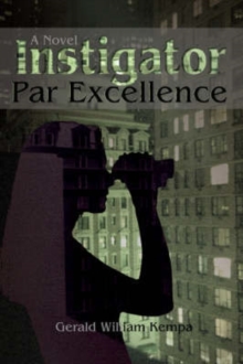 Instigator Par Excellence: Gerald W Kempa: 9780595466061: hive.co.uk