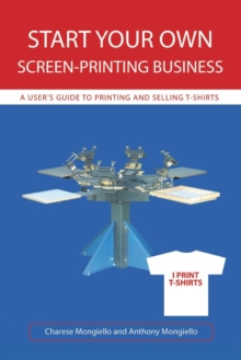 Start Your Own Screen-Printing Business : A User's Guide to Printing ...