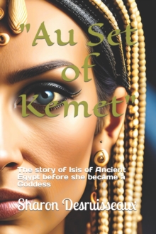 "Au Set of Kemet" : The story of Isis of Ancient Egypt before she ...