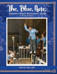 The Blue Note : Seattle's Black Musicians' Union: A Pictorial History ...