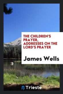 The Children's Prayer, Addresses on the Lord's Prayer: MR James, PH ...