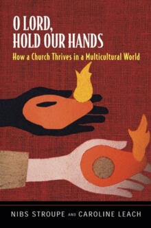 O Lord, Hold Our Hands : How a Church Thrives in a Multicultural World ...