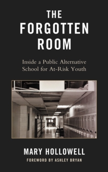 The Forgotten Room : Inside a Public Alternative School for At-Risk ...