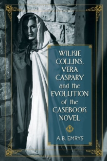 Wilkie Collins, Vera Caspary and the Evolution of the Casebook Novel: A ...