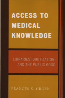 Access to Medical Knowledge : Libraries, Digitization, and the Public ...