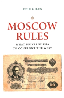 Moscow Rules : What Drives Russia to Confront the West: Keir Giles ...