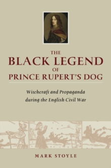 The Black Legend of Prince Rupert's Dog : Witchcraft and Propaganda ...