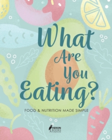 What Are You Eating? : Food and Nutrition Made Simple: Heron Books ...