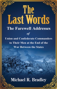 The Last Words, The Farewell Addresses of Union and Confederate ...