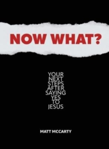 Now What? : Your Next Steps After Saying Yes to Jesus: Matt McCarty ...