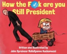 How the F*ck Are You Still President: John Spreincer McKellyanne ...