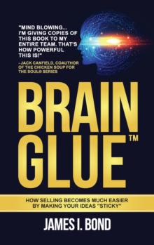 Brain Glue : How Selling Becomes Much Easier By Making Your Ideas ...
