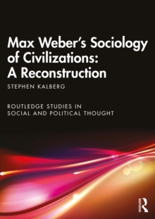 Max Weber's Sociology of Civilizations: A Reconstruction: Stephen ...