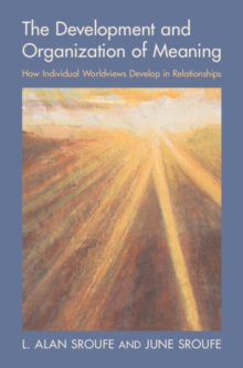 Development and Organization of Meaning : How Individual Worldviews Develop in Relationships: L ...