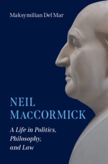 Neil MacCormick : A Life in Politics, Philosophy, and Law: Maksymilian ...