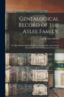 Genealogical Record of the Atlee Family. : The Descendants of Judge ...