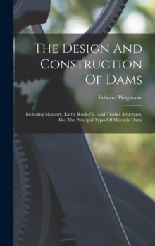 The Design And Construction Of Dams : Including Masonry, Earth, Rock ...