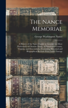 The Nance Memorial; a History of the Nance Family in General; but More ...