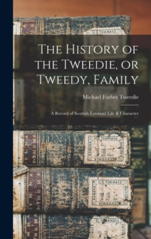 The History of the Tweedie, or Tweedy, Family; a Record of Scottish ...