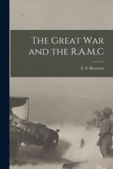 The Great War and the R.A.M.C: Brereton F S (Frederick Sadlier ...
