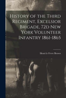 History of the Third Regiment, Excelsior Brigade, 72d New York ...