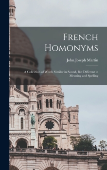 French Homonyms : A Collection of Words Similar in Sound, But Different ...