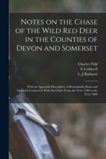 Notes on the Chase of the Wild Red Deer in the Counties of Devon and ...