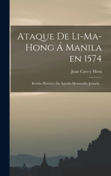 Ataque de Li-ma-hong a Manila en 1574; resena historica de aquella ...
