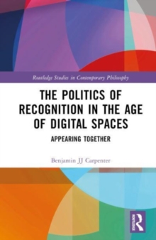 The Politics of Recognition in the Age of Digital Spaces : Appearing ...