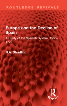 Europe and the Decline of Spain : A Study of the Spanish System, 1580 ...