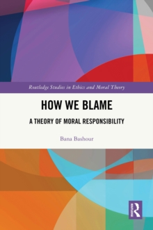 How We Blame : A Theory of Moral Responsibility: Bana Bashour ...
