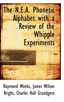The N.E.A. Phonetic Alphabet with a Review of the Whipple Experiments ...