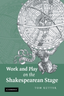 Work and Play on the Shakespearean Stage: Tom (Lecturer in Shakespeare ...
