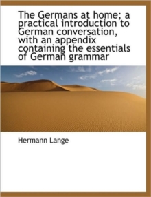 The Germans at Home; a Practical Introduction to German Conversation ...