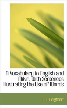 A Vocabulary in English and Mikir. with Sentences Illustrating the Use ...