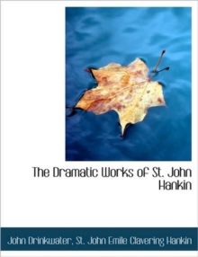 The Dramatic Works of St. John Hankin: John (University of Birmingham ...