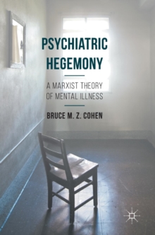 Psychiatric Hegemony : A Marxist Theory of Mental Illness: Bruce M. Z ...