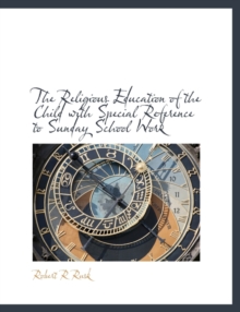 The Religious Education of the Child with Special Reference to Sunday ...